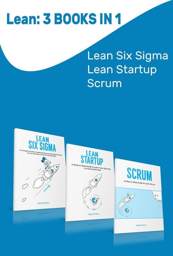 Lean: 3 Books in 1: Lean Six Sigma, Lean Startup, Scrum (ebook ...