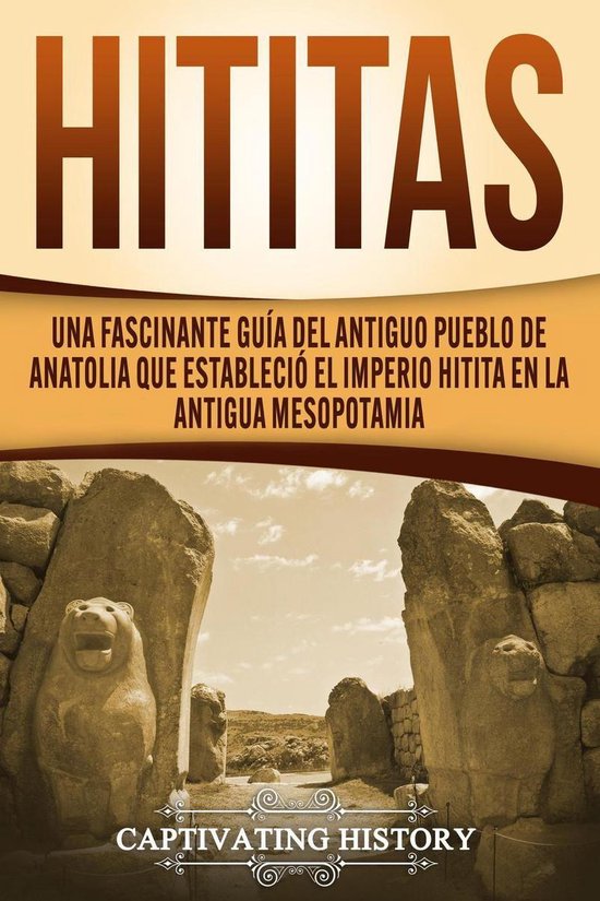 Hititas: Una fascinante guía del antiguo pueblo de Anatolia que ...