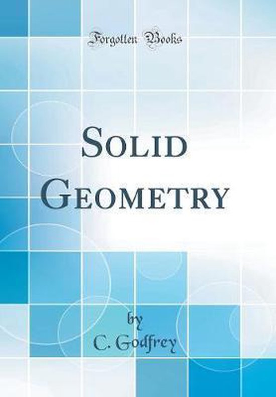 Solid Geometry (Classic Reprint) | 9780266659563 | C Godfrey | Boeken ...