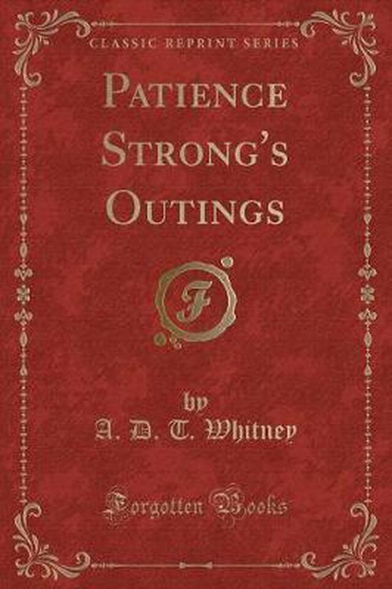 Patience Strong's Outings (Classic Reprint), A. D. T. Whitney ...