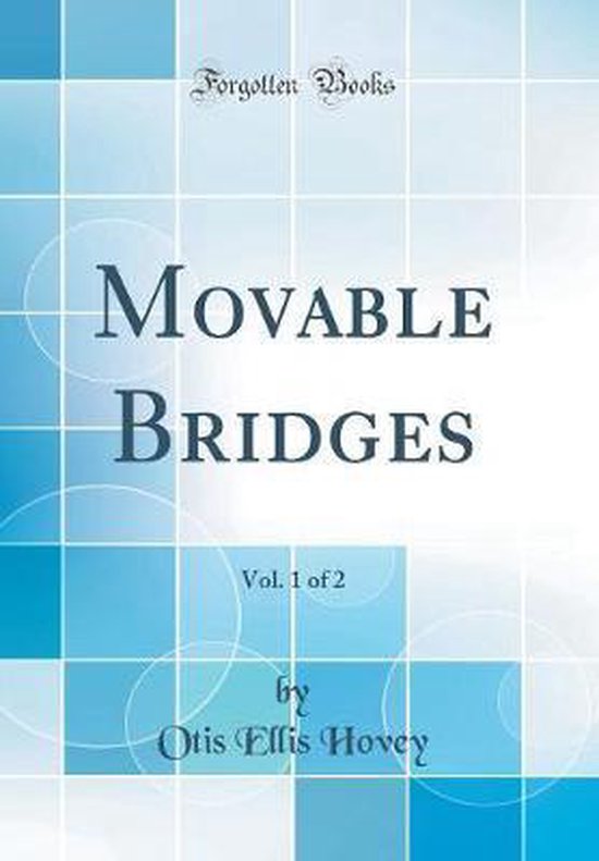 Movable Bridges, Vol. 1 of 2 (Classic Reprint), Otis Ellis Hovey ...