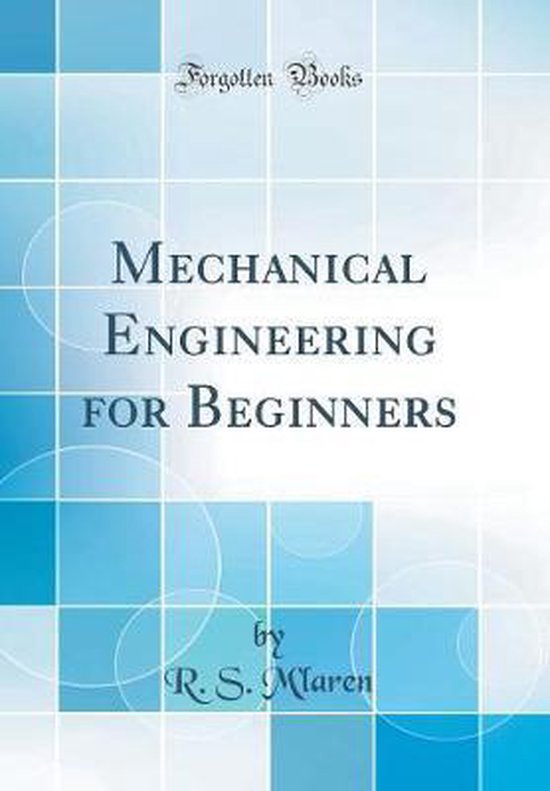 Mechanical Engineering for Beginners (Classic Reprint) | 9781528349970 ...