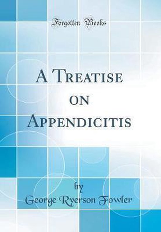 A Treatise on Appendicitis (Classic Reprint) | 9780266235286 | George ...