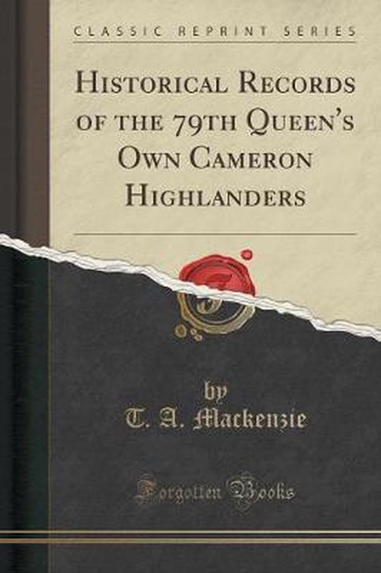 Historical Records of the 79th Queen's Own Cameron Highlanders (Classic ...