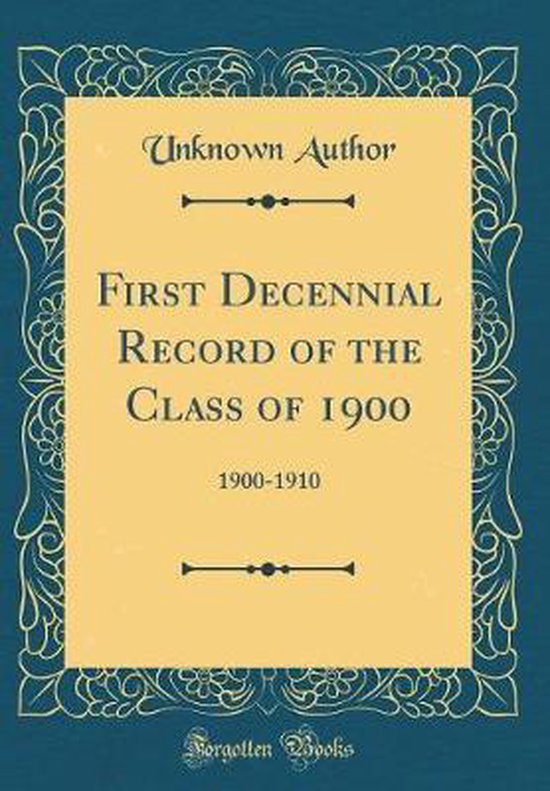 First Decennial Record of the Class of 1900 | 9780656783687 | UNKNOWN ...
