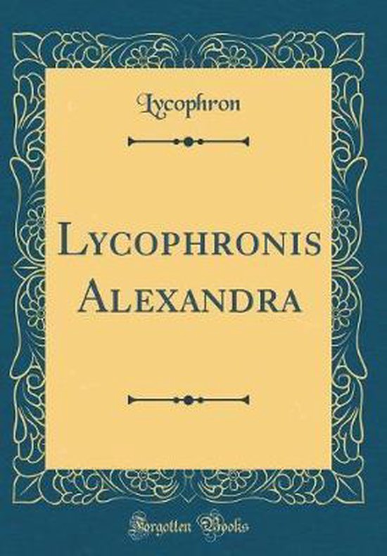 Lycophronis Alexandra (Classic Reprint) | 9780267036790 | Lycophron ...