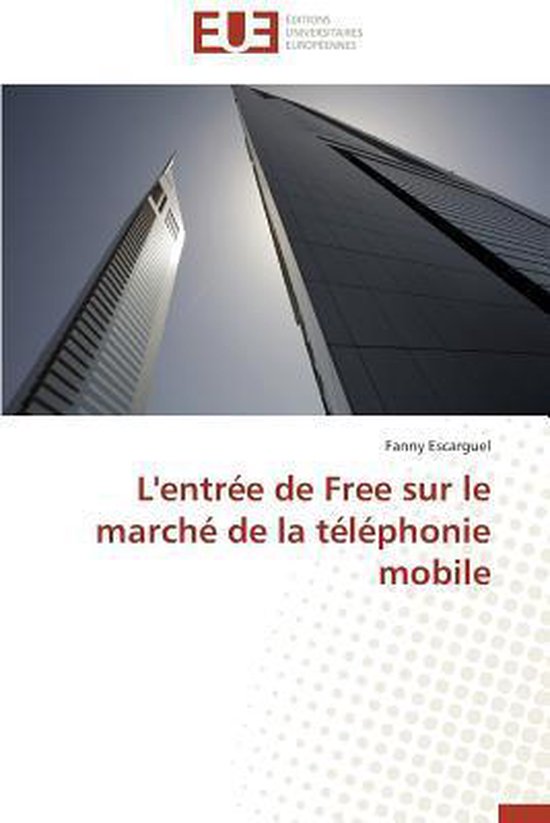 Omn.Univ.Europ.- L'Entr e de Free Sur Le March de la T l phonie Mobile, Escarguel-F |... | bol