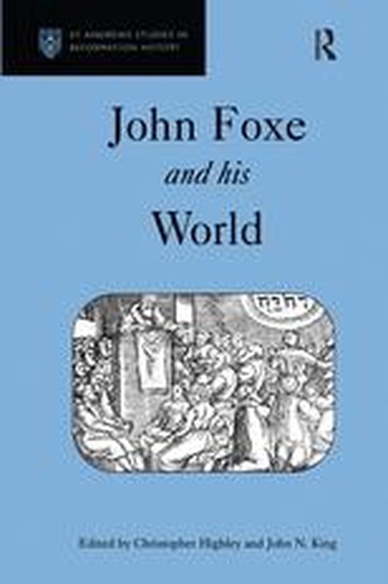 St Andrews Studies in Reformation History - John Foxe and his World ...