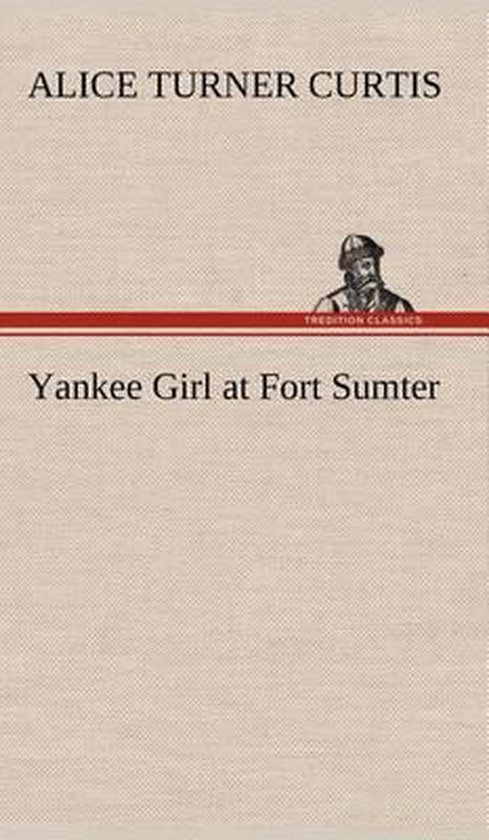 Yankee Girl at Fort Sumter, Alice Turner Curtis | 9783849196875 ...