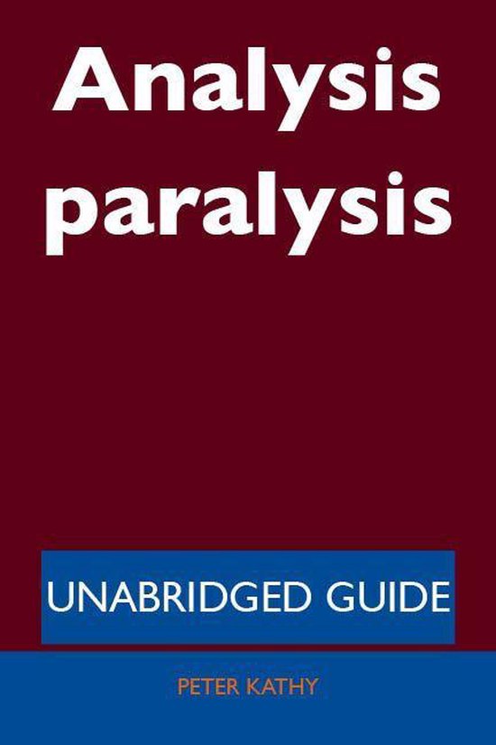Analysis paralysis - Unabridged Guide (ebook), Peter Kathy ...
