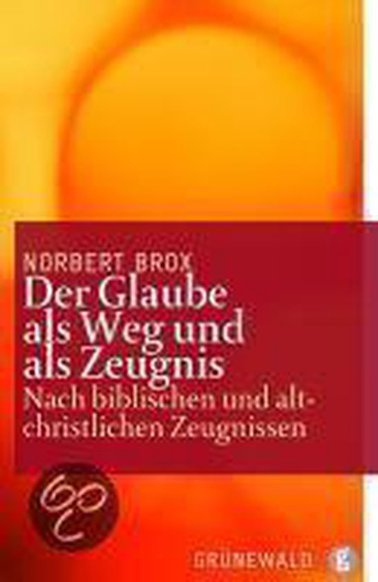Der Glaube ALS Weg Und ALS Zeugnis | 9783786728139 | Norbert Brox ...