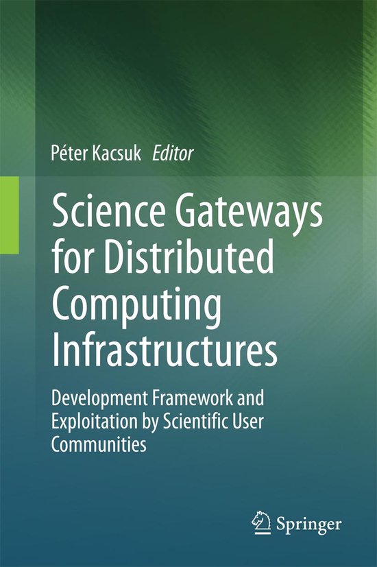 Science Gateways for Distributed Computing Infrastructures (ebook), Kacsuk P Ter |... | bol