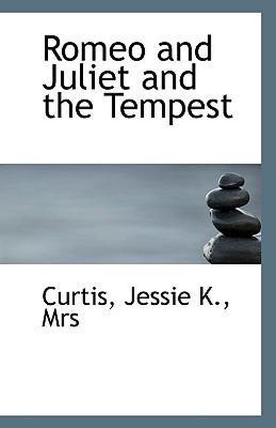 Romeo and Juliet and the Tempest, Mrs Curtis Jessie K | 9781113299703 ...