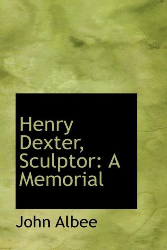 Henry Dexter, Sculptor, John Albee | 9781103883110 | Boeken | bol.com