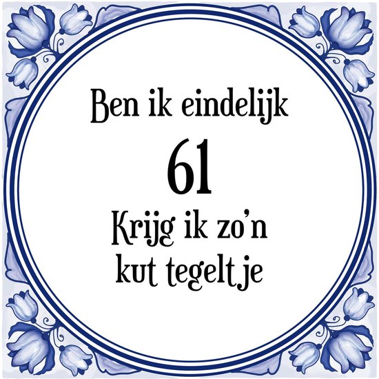 Verjaardag Tegeltje met Spreuk (61 jaar: Ben ik eindelijk 61 krijg ik ...