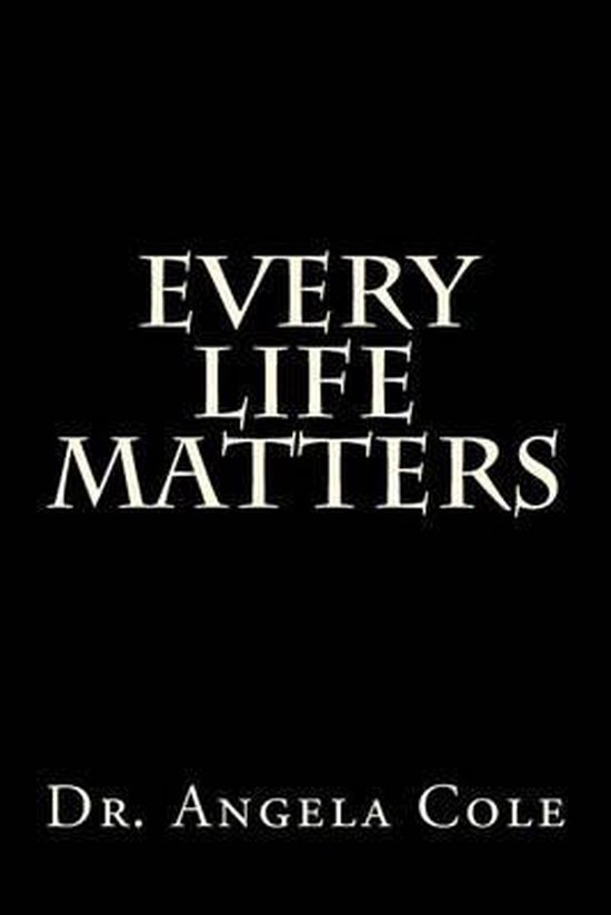 Every Life Matters | 9780692407158 | Angela Cole | Boeken | bol