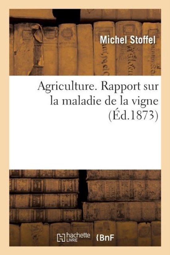 Agriculture. Rapport Sur La Maladie de la Vigne, Michel Stoffel ...