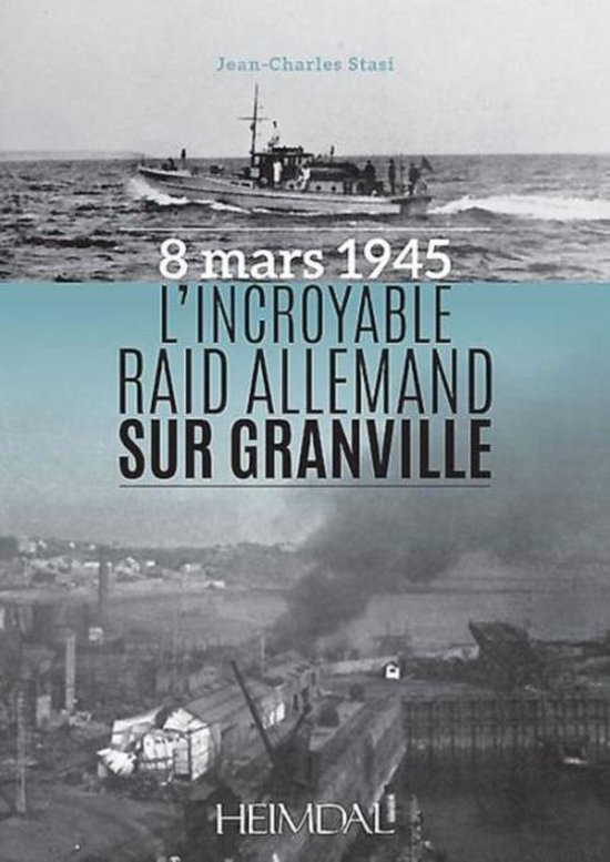 L'incroyable Raid Allemand Sur Granville, Jean-Charles Stasi ...