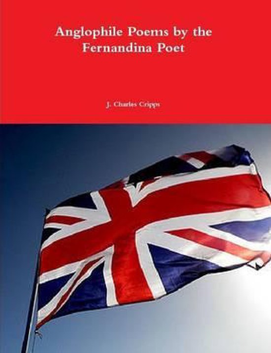 Anglophile Poems by the Fernandina Poet, J. Charles Cripps ...