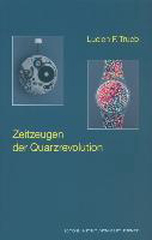 Zeitzeugen der Quarzrevolution, Lucien F. Trueb | 9783898962551 ...