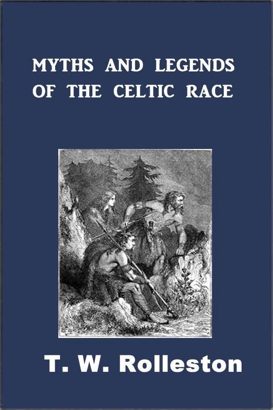 Myths and Legends of the Celtic Race (ebook), T. W. Rolleston ...