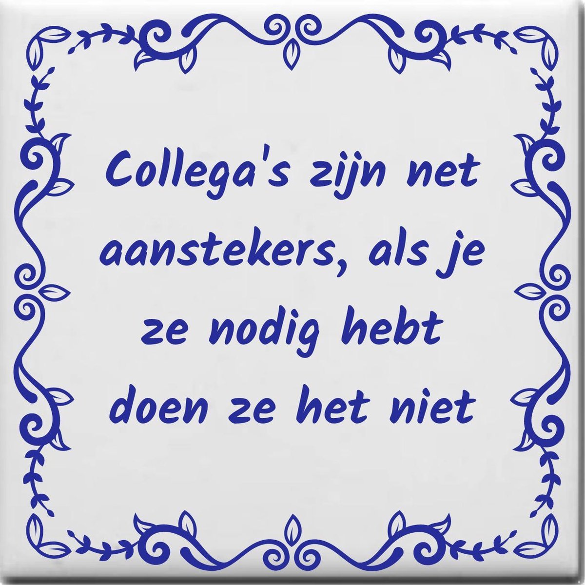 Wijsheden tegeltje met spreuk over Werk: Collegas zijn net aanstekers ...