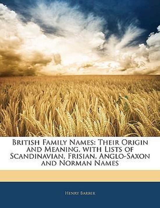 British Family Names: Their Origin and Meaning, with Lists of ...