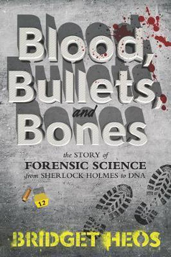 Blood, Bullets, and Bones The Story of Forensic Science from Sherlock ...