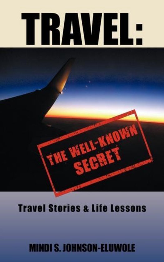 Travel: The Well-Known Secret, Mindi S. Johnson-Eluwole | 9781456745202 ...