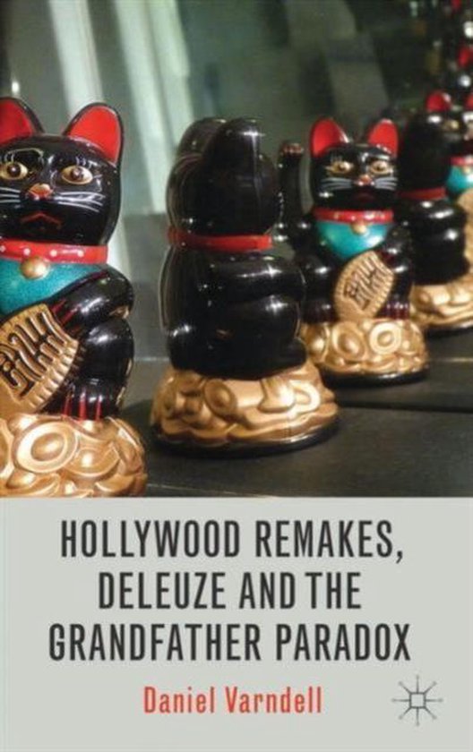 Hollywood Remakes, Deleuze and the Grandfather Paradox, Daniel Varndell ...