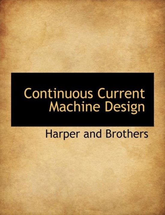 Continuous Current Machine Design, Harper and Brothers | 9781140047087 ...