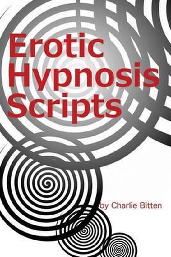 Erotic Hypnosis Scripts, Charlie Bitten | 9781530438273 | Boeken | bol