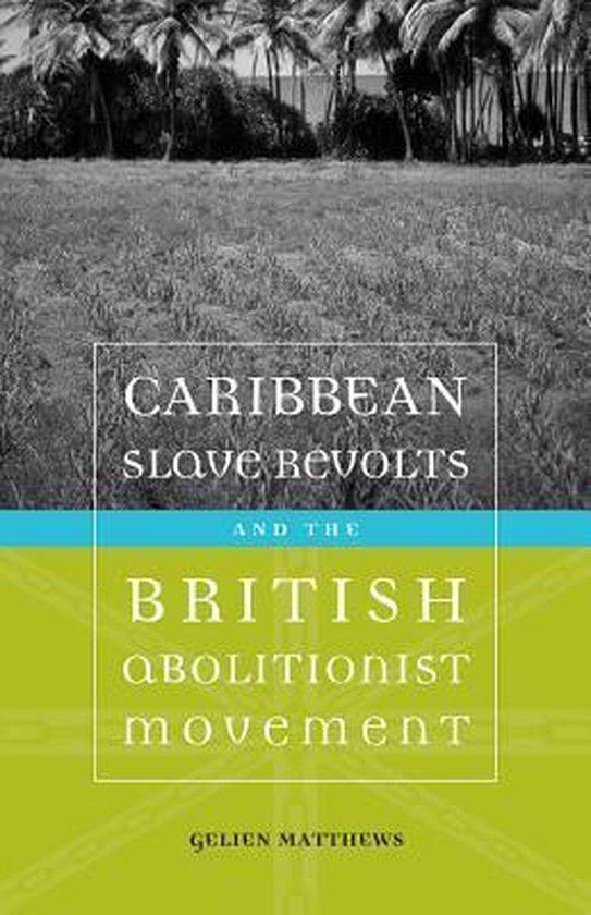 Caribbean Slave Revolts and the British Abolitionist Movement ...