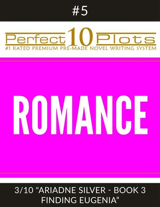 Perfect 10 Plots 5 - Perfect 10 Romance Plots #5-3 "ARIADNE SILVER ...