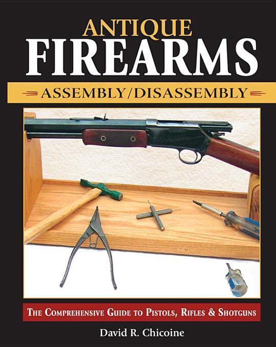 Antique Firearms Assembly/Disassembly: The comprehensive guide to ...
