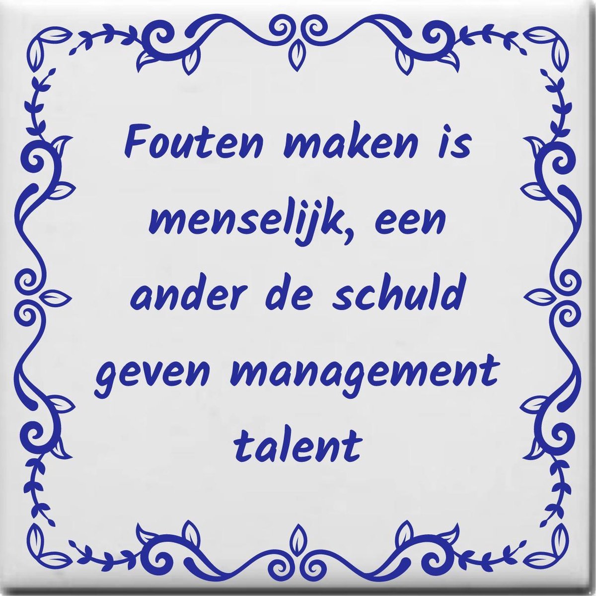 Wijsheden tegeltje met spreuk over Werk: Fouten maken is menselijk een ...