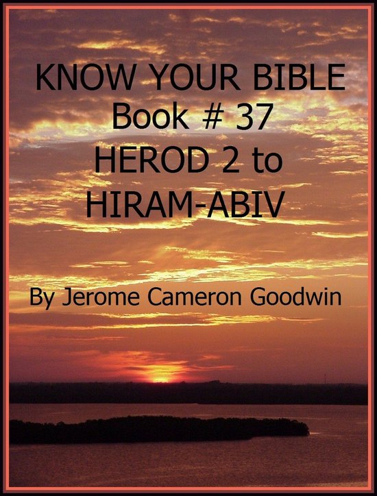 Know Your Bible 37 - HEROD 2 to HIRAM-ABIV - Book 37 - Know Your Bible ...