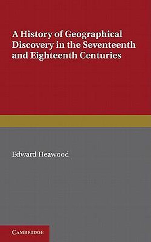 A History of Geographical Discovery in the Seventeenth and Eighteenth ...