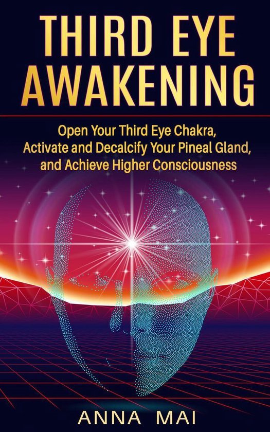 Third Eye Awakening: Open Your Third Eye Chakra, Activate and Decalcify Your Pineal... | bol.com