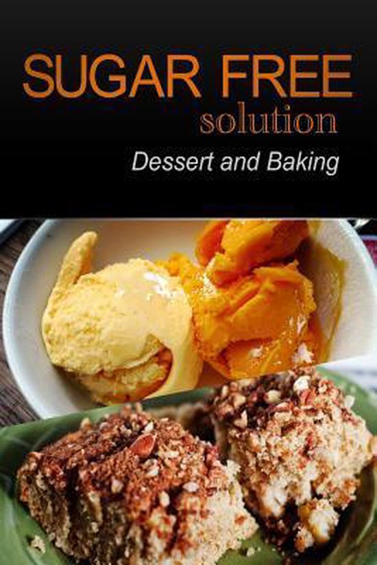 Sugar-Free Solution - Dessert and Baking Recipes - 2 Book Pack, Sugar ...