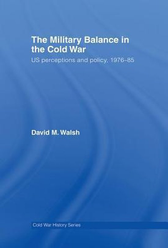 Cold War History-The Military Balance in the Cold War, David Walsh ...
