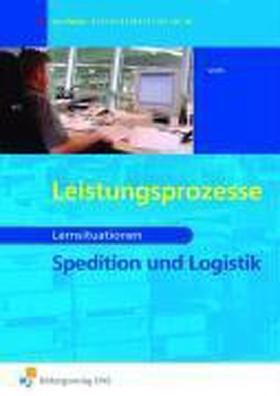 Spedition und Logistik. Leistungsprozesse: Lernsituationen ...