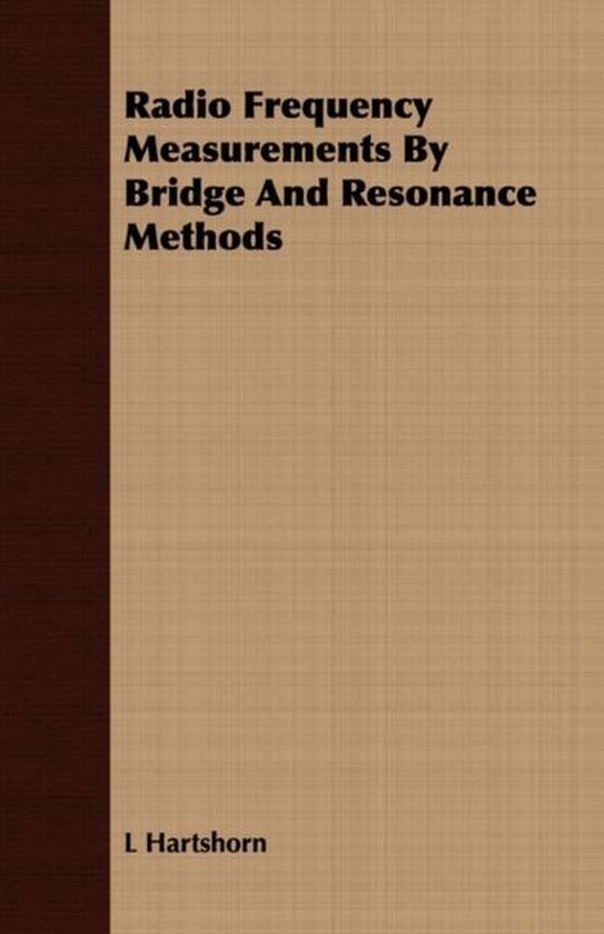 Radio Frequency Measurements By Bridge And Resonance Methods, L ...