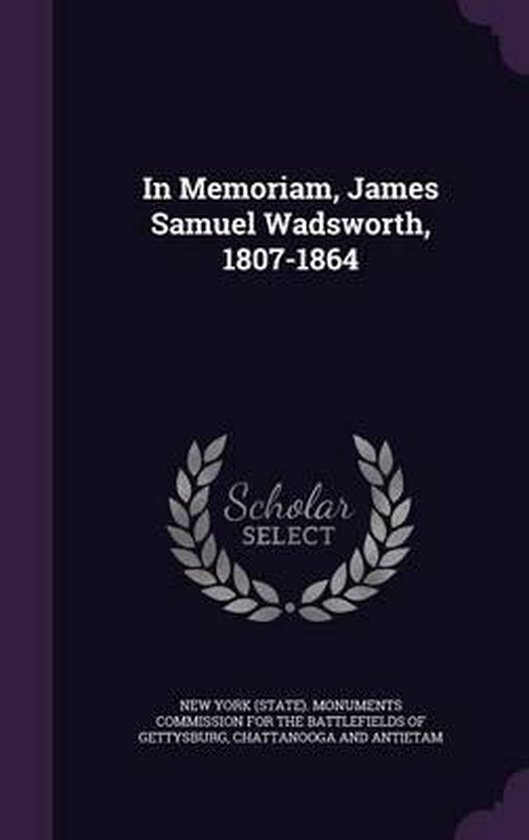 In Memoriam, James Samuel Wadsworth, 1807-1864 | 9781357032210 | Boeken ... In Memoriam, James Samuel Wadsworth, 1807-1864 | 9781357032210 | Boeken ...