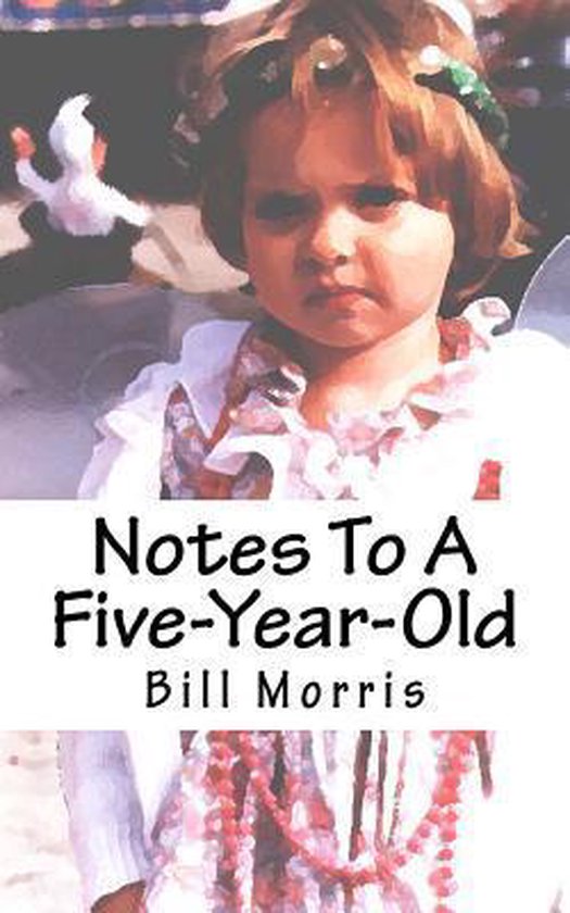 Notes to a Five-Year-Old, Bill G Morris | 9780615592664 | Boeken | bol.com