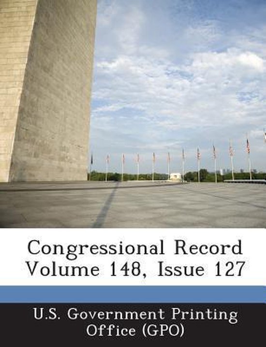 Congressional Record Volume 148, Issue 127 | 9781287307402 | Boeken ...