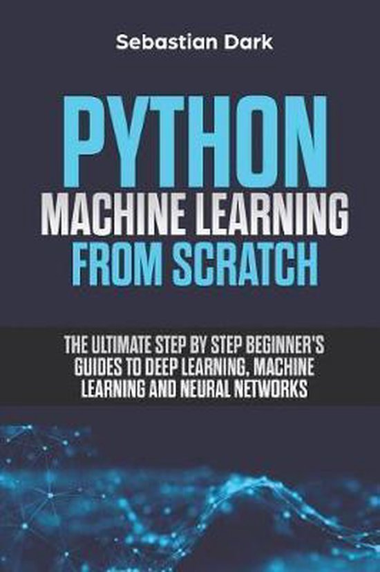 Python Machine Learning from Scratch | 9781731090614 | Sebastian Dark ...