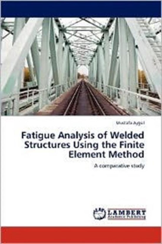 Fatigue Analysis of Welded Structures Using the Finite Element Method | 9783659125935... | bol.com