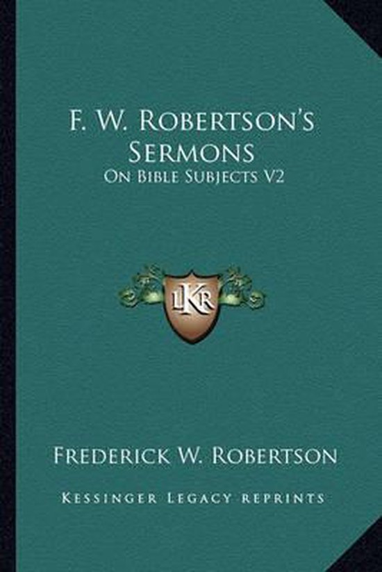 F. W. Robertson's Sermons, Frederick W Robertson | 9781162931692 ...