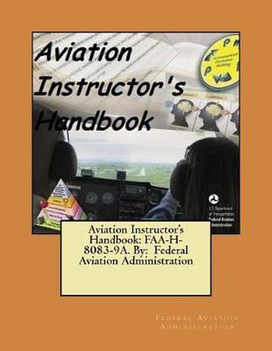 Aviation Instructor's Handbook: FAA-H-8083-9A. By: Federal Aviation ...